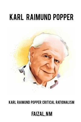Karl Raimund Popper Critical Rationalism by Faizal N M