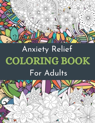 Anxiety Relief Coloring Book: 100 Pages of Mindfulness and anti-stress ...