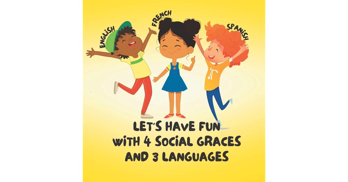 Let's Have Fun With 4 Social Graces and 3 Languages: A fun way for kids ...