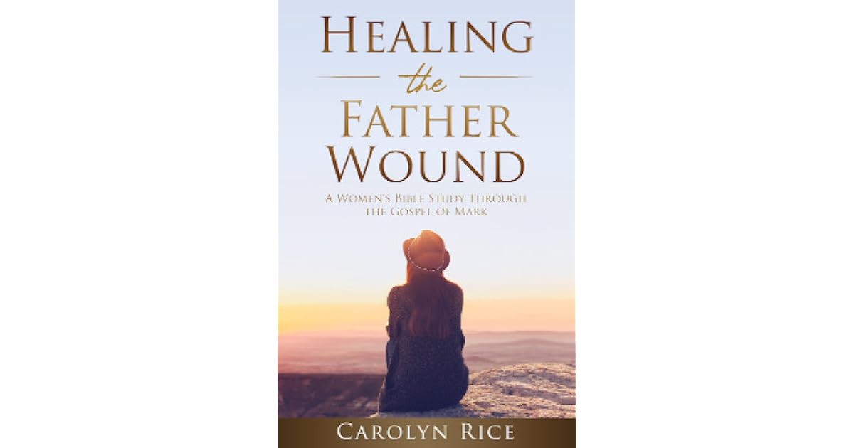 Book giveaway for Healing the Father Wound by Carolyn Rice Oct 20-Nov ...