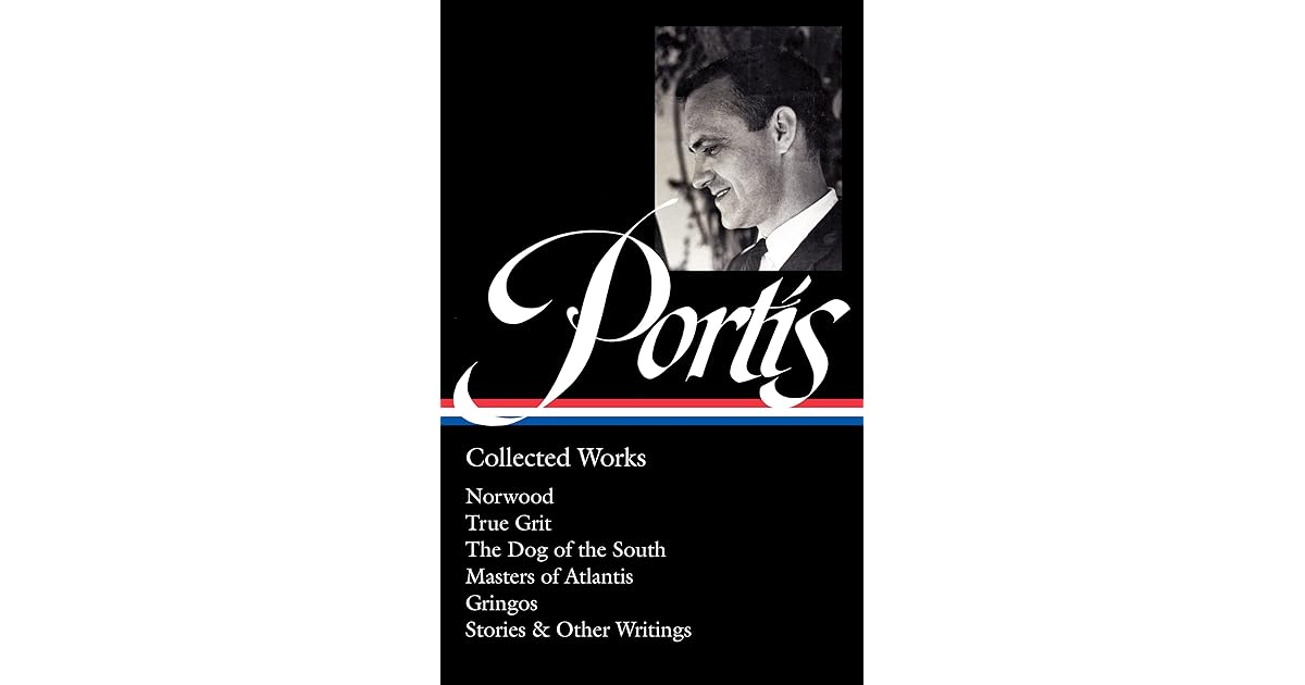 Charles Portis: Collected Works (LOA #369): Norwood / True Grit / The ...