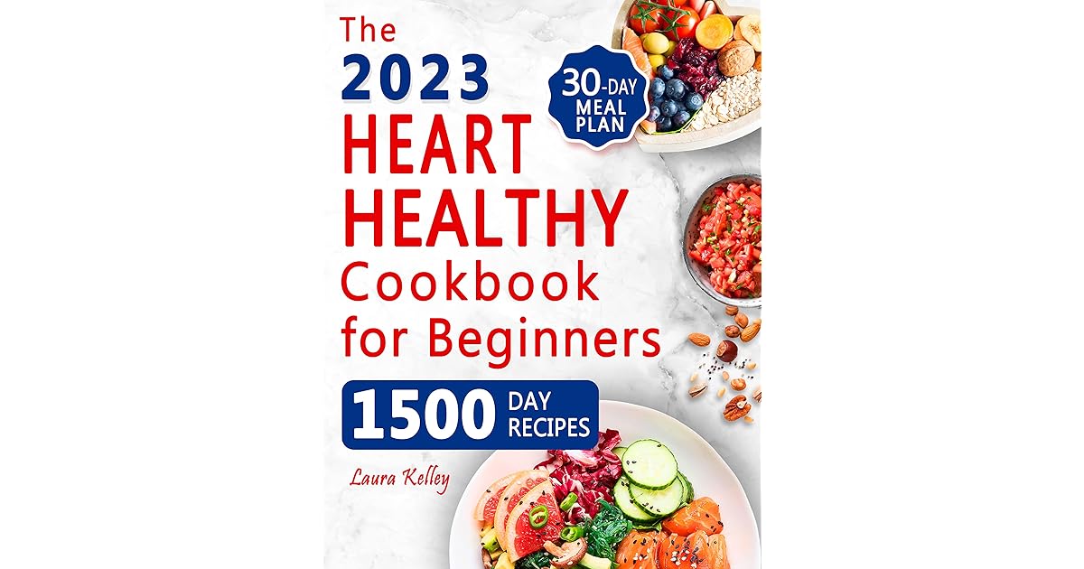 The Heart Healthy Cookbook for Beginners: 1500 Days of Easy & Delicious Low-fat and Low Sodium ...