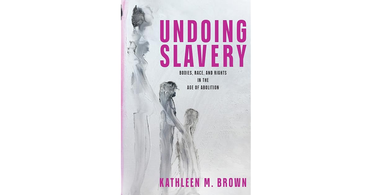 Book giveaway for Undoing Slavery: Bodies, Race, and Rights in the Age ...