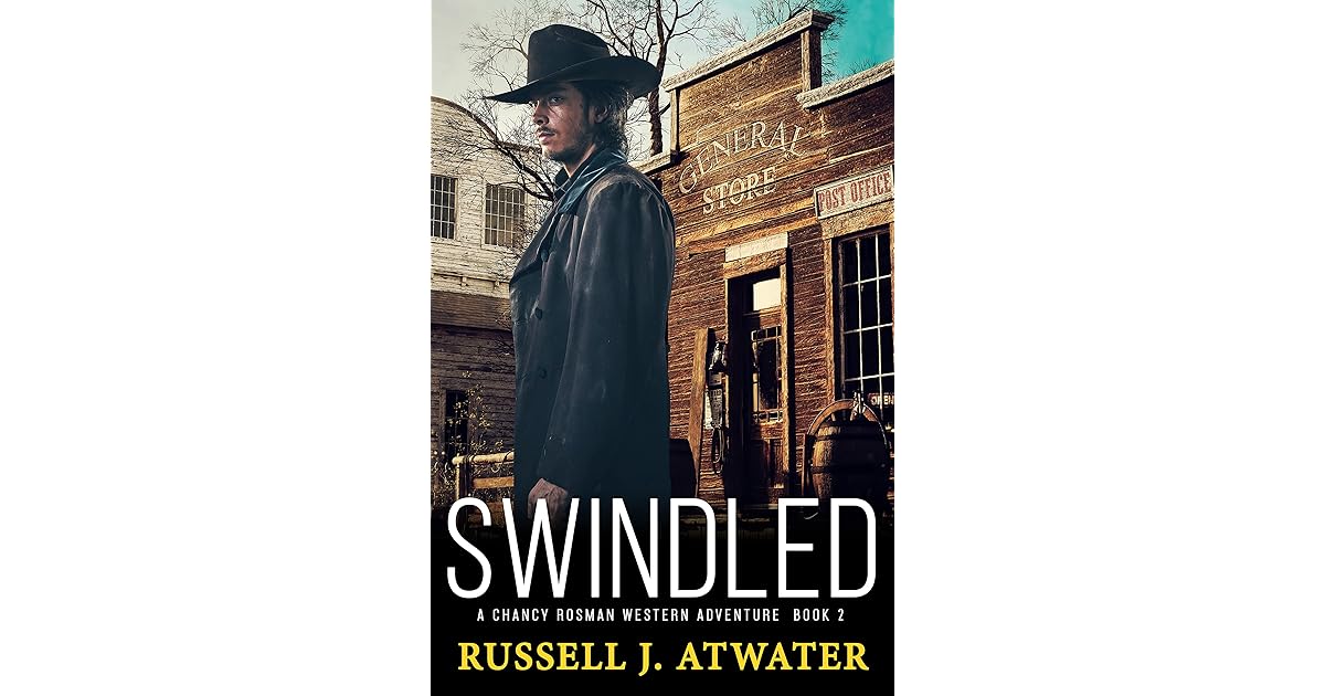 Swindled: A Chancy Rosman Western Adventure - Book 2 by Russell J. Atwater