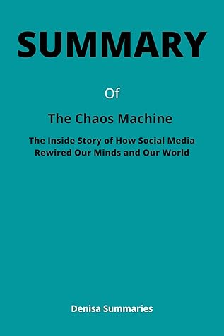 Summary of The Chaos Machine: The Inside Story of How Social Media ...