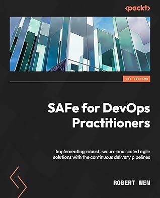 SAFe for DevOps Practitioners: Implementing robust, secure and scaled ...