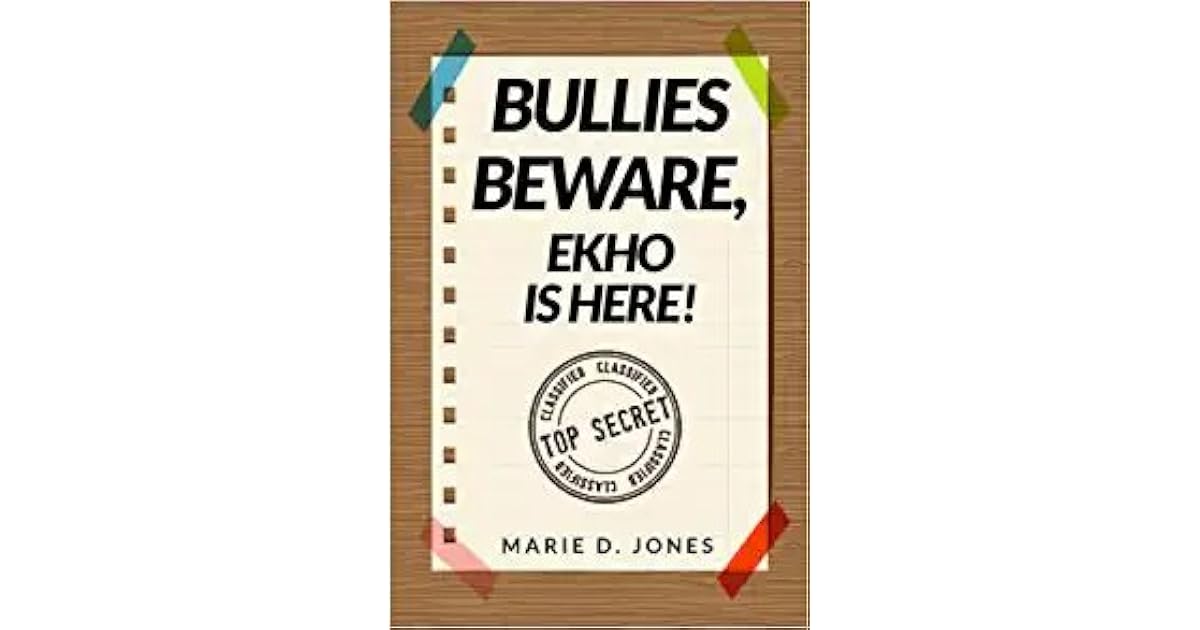 Bullies Beware, EKHO Is Here! by Marie D. Jones