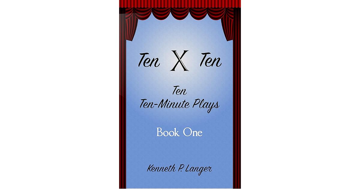 Ten By Ten Book One: Ten Ten-Minute Plays by Kenneth Langer