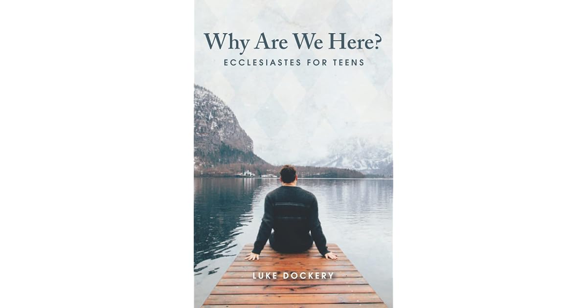 Why Are We Here?: Ecclesiastes For Teens by Luke Dockery