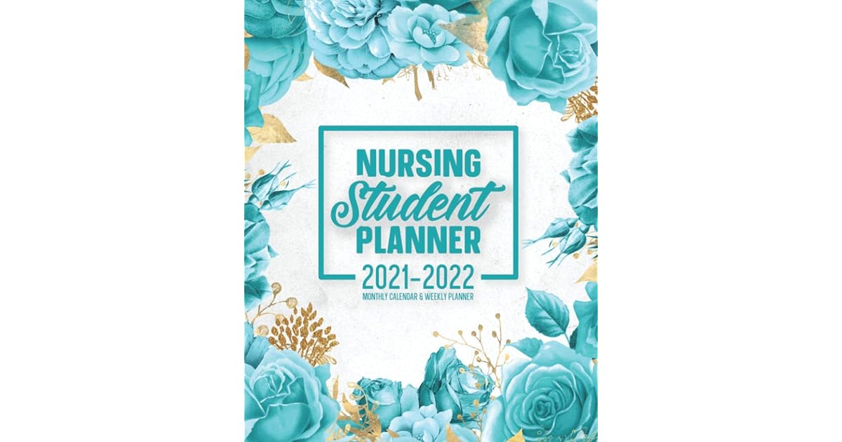 Nursing Student Planner 2021-2022 Monthly Calendar And Weekly Planner ...