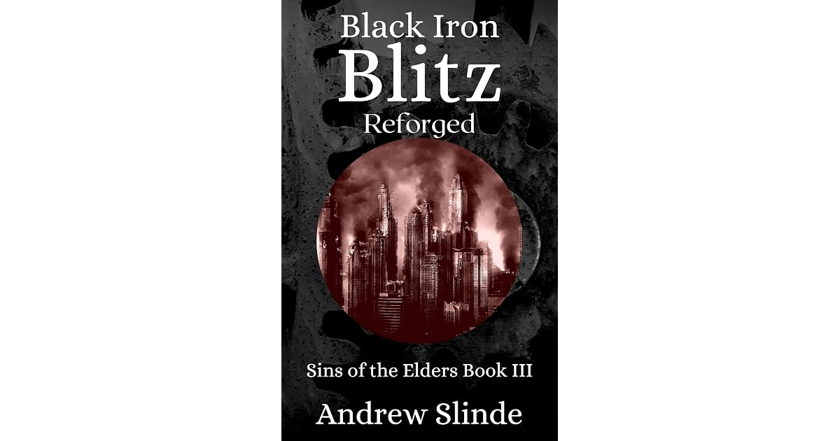 Black Iron Blitz: Reforged: Sins of the Elders, Book 3 by Andrew Slinde