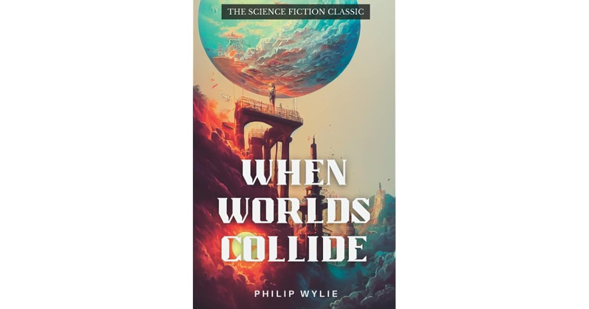 When Worlds Collide: Book 1 of the Worlds Collide Duology by Philip Wylie
