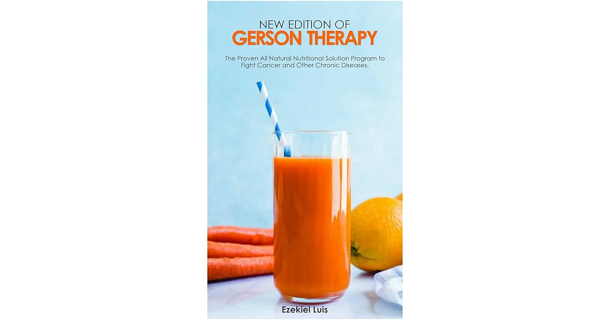 NEW EDITION OF GERSON THERAPY: The Proven All Natural Nutritional Solution Program to Fight ...
