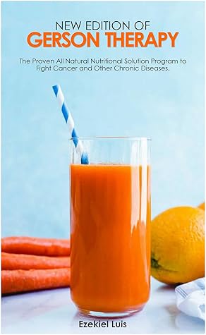 NEW EDITION OF GERSON THERAPY: The Proven All Natural Nutritional Solution Program to Fight ...