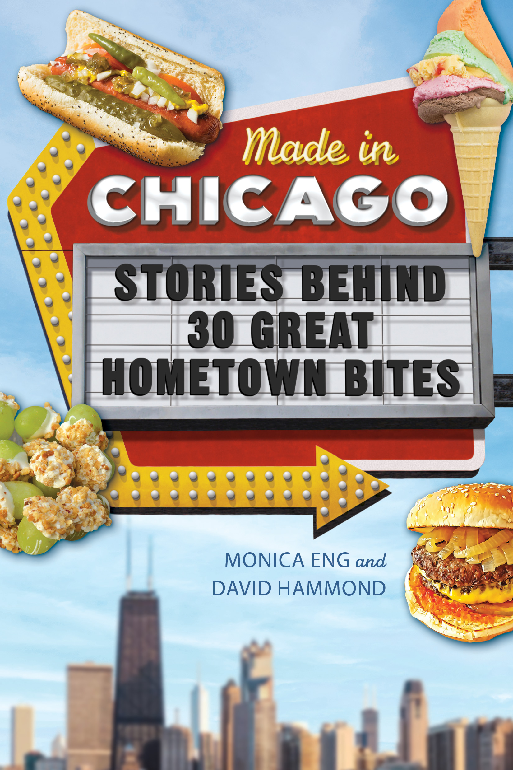 Made in Chicago: Stories Behind 30 Great Hometown Bites by Monica Eng