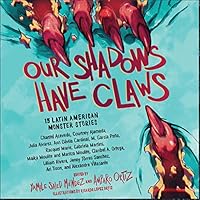 Our Shadows Have Claws: 15 Latin American Monster Stories by Yamile ...
