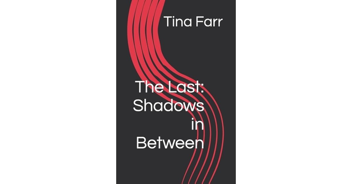 The Last the shadows in between by Tina Farr