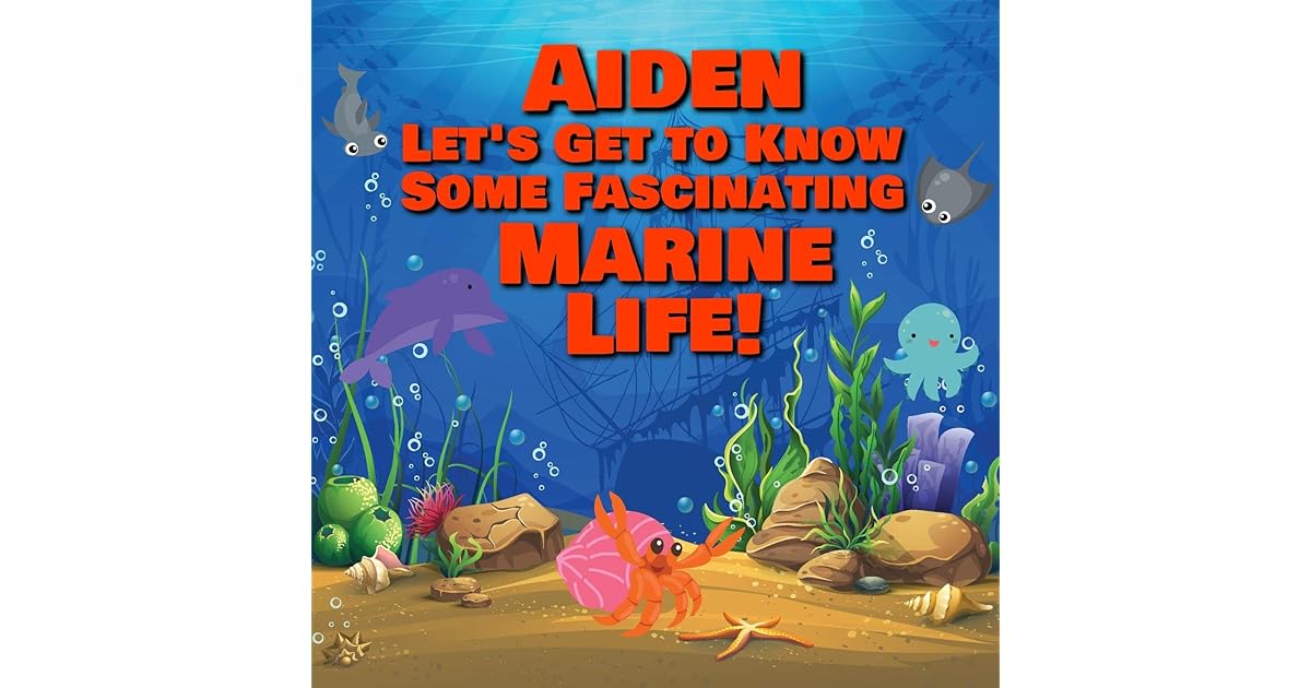 Aiden Let’s Get to Know Some Fascinating Marine Life!: Personalized ...