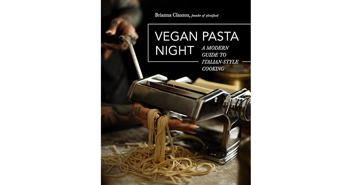 Vegan Pasta Night: A Modern Guide to Italian-Style Cooking by Brianna ...
