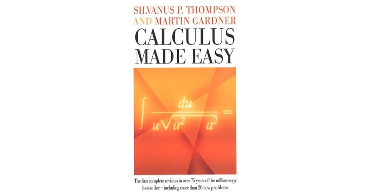 Calculus Made Easy by Silvanus P.Thompson