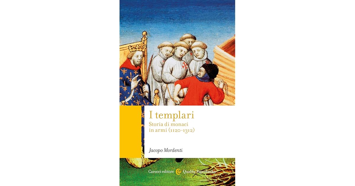I templari: Storia di monaci in armi 1120-1312 by Jacopo Mordenti