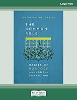 The Common Rule: Habits of Purpose for an Age of Distraction by Justin ...