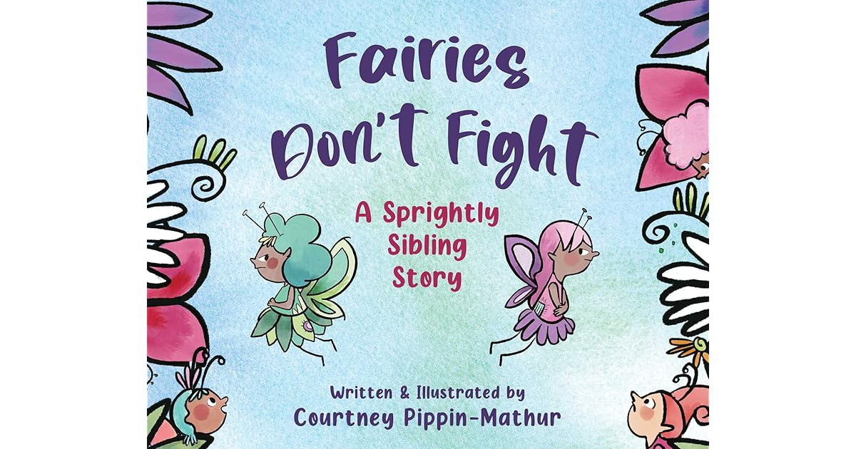 Fairies Don't Fight: A Sprightly Sibling Story by Courtney Pippin-Mathur