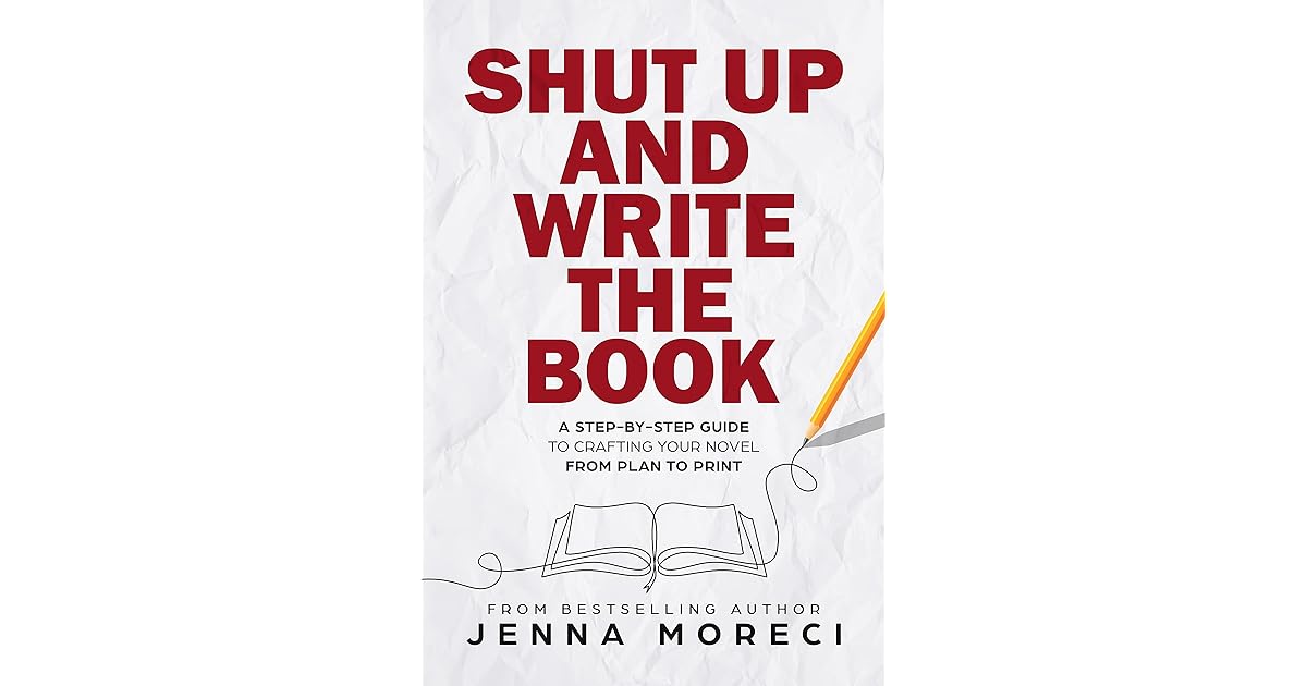 Shut Up and Write the Book: A Step-by-Step Guide to Crafting Your Novel ...