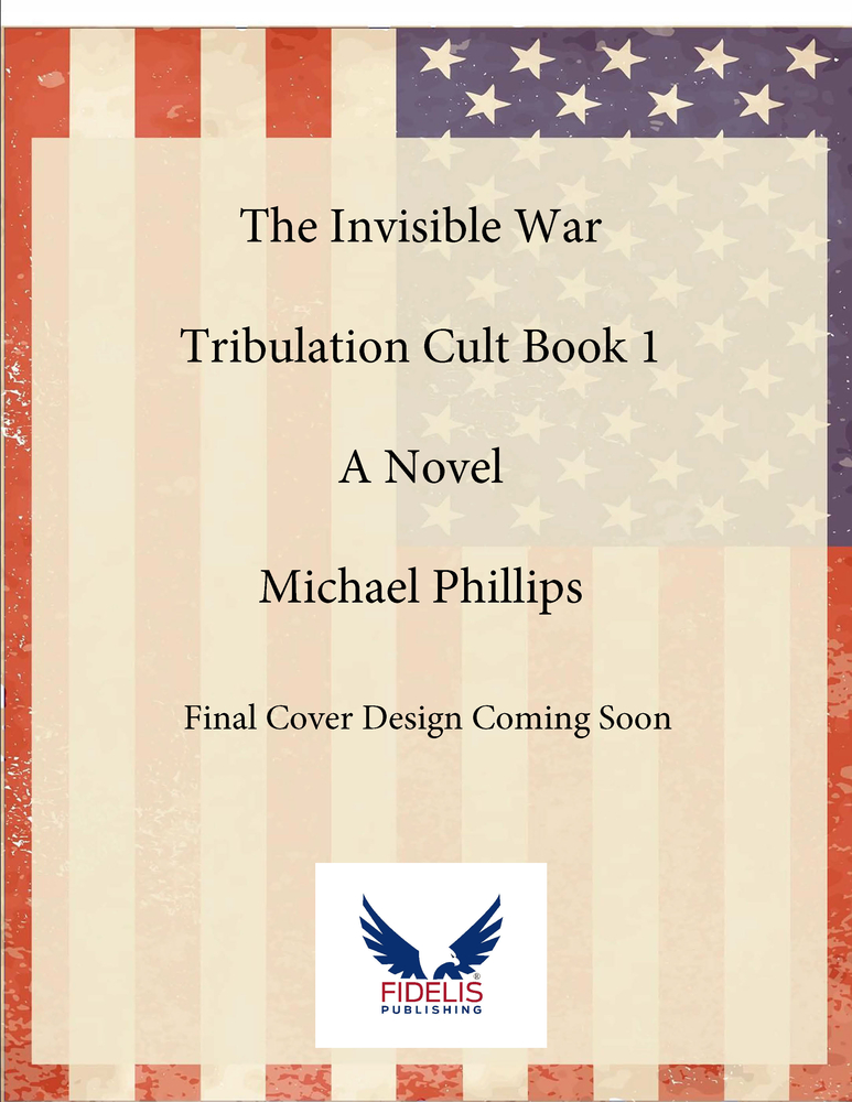 The Invisible War: Tribulation Cult Book 1: A Novel by Michael Phillips