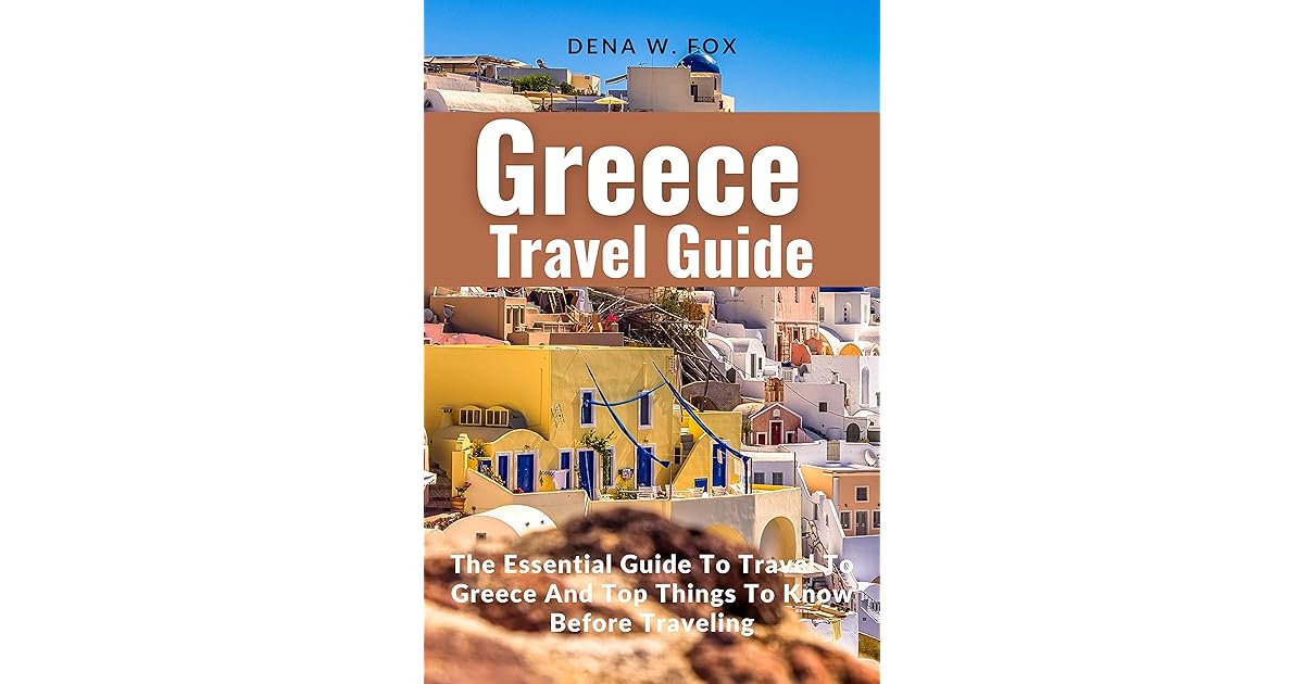 Greece Travel Guide 2023: The Essential Guide To Travel To Greece And ...