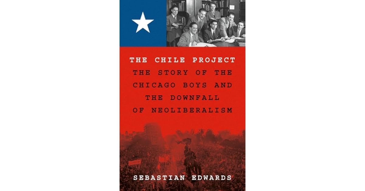 The Chile Project: The Story of the Chicago Boys and the Downfall of ...