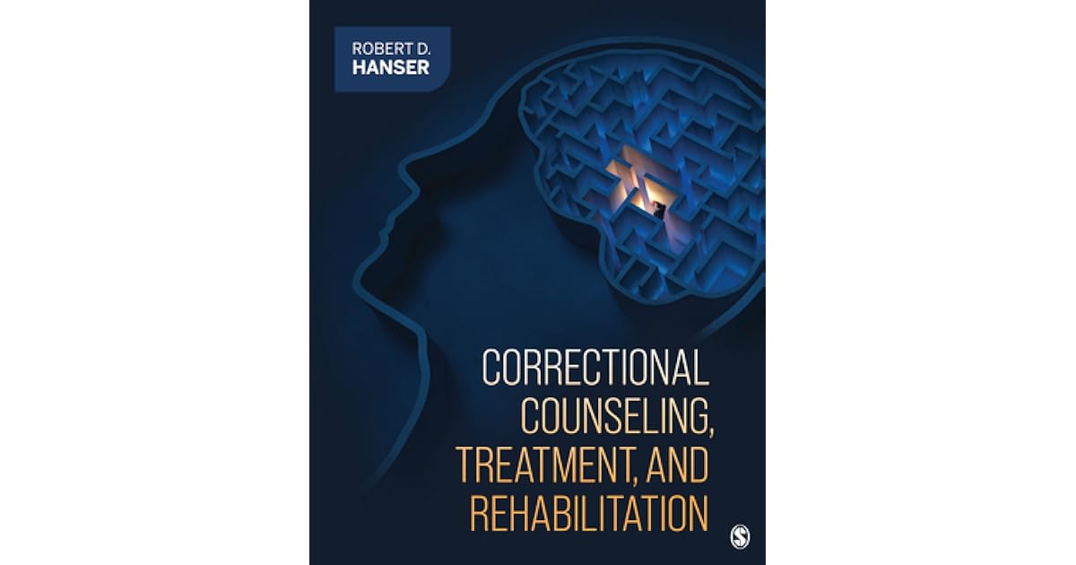 Correctional Counseling, Treatment, and Rehabilitation by Robert D Hanser