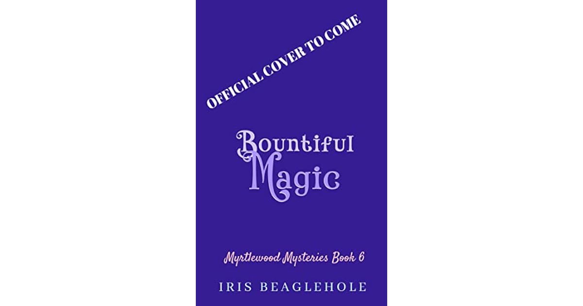 Bountiful Magic (Myrtlewood Mysteries #6) by Iris Beaglehole