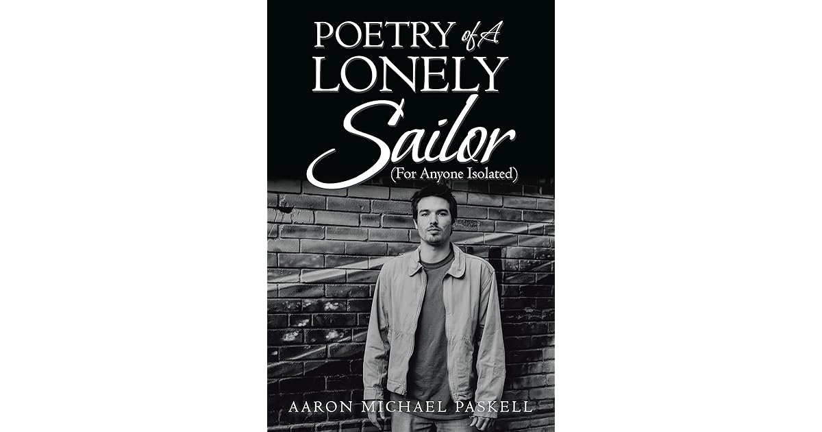 Poetry of a Lonely Sailor: by Aaron Michael Paskell