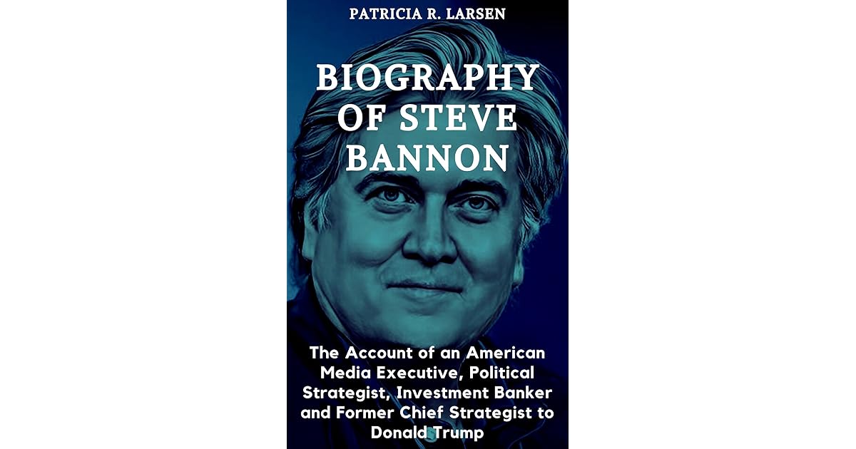 BIOGRAPHY OF STEVE BANNON: The Account of an American Media Executive ...