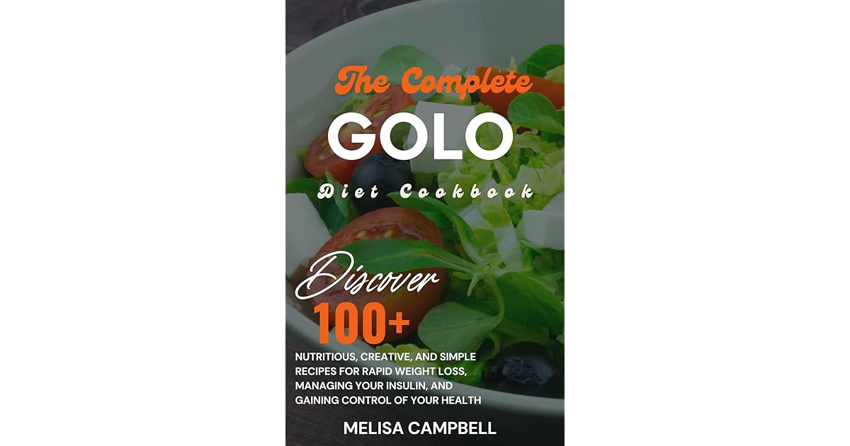 The Complete GOLO Diet Cookbook: Discover 100+ Nutritious, Creative ...