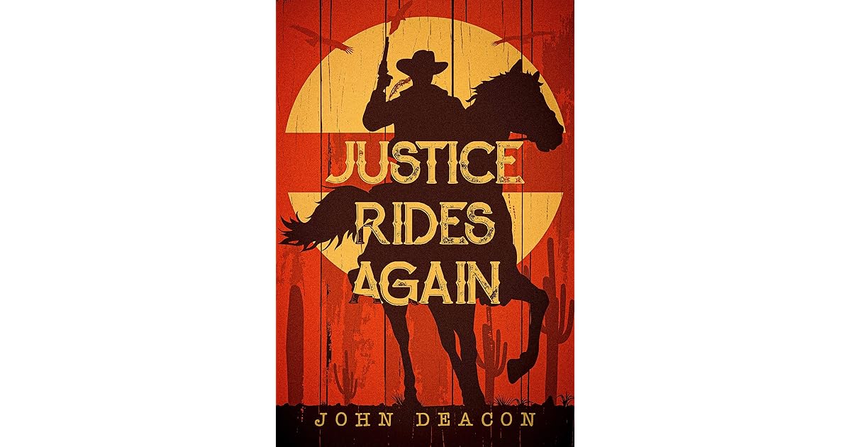 Justice Rides Again: A Classic Western with Heart by John Deacon