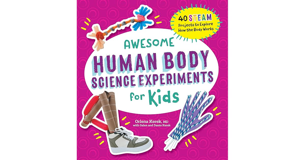 Awesome Human Body Science Experiments For Kids By Orlena Kerek MD awesome-human-body-science-experiments-for-kids-by-orlena-kerek-md