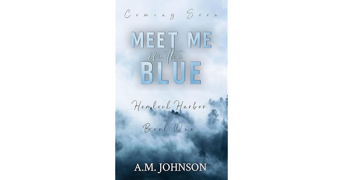 Meet Me in the Blue (Hemlock Harbor Book 1) by A.M. Johnson