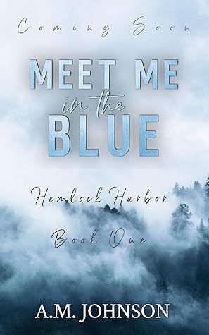 Meet Me in the Blue (Hemlock Harbor Book 1) by A.M. Johnson