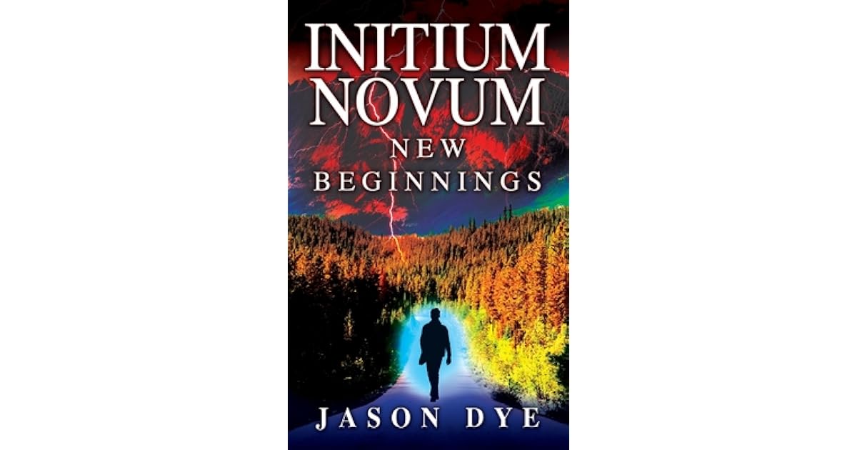 Initium Novum: New Beginnings by Jason Dye