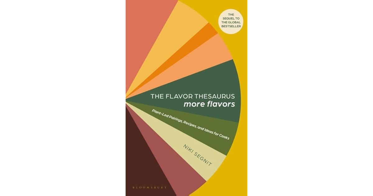 The Flavor Thesaurus: More Flavors: Plant-Led Pairings, Recipes, and ...