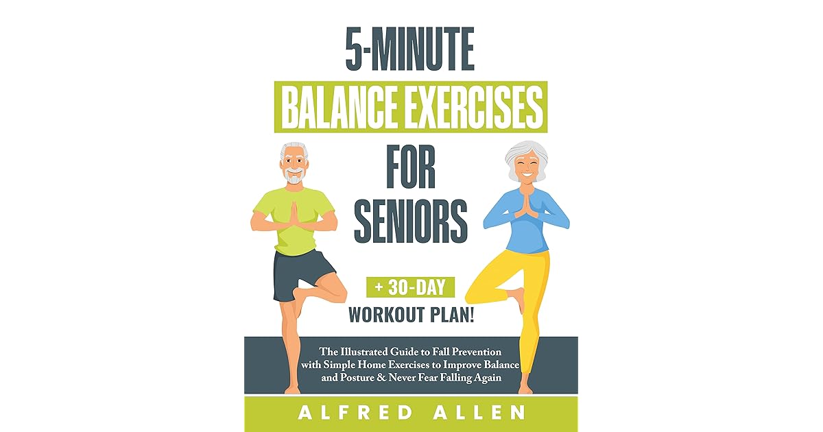 5-Minute Balance Exercises for Seniors: The Illustrated Guide to Fall Prevention with Simple ...