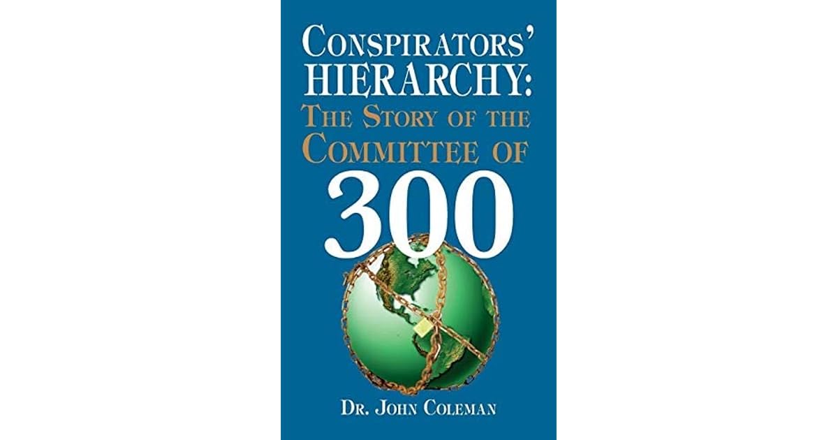 Conspirator' Hierarchy: The story of the committee of 300 by John Coleman