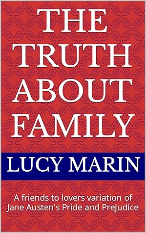 The Truth About Family: A friends to lovers variation of Jane Austen's Pride and Prejudice by ...