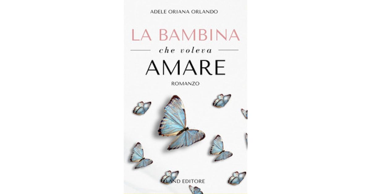 La bambina che voleva amare by Adele Oriana Orlando