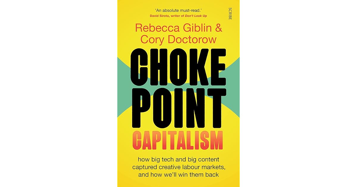 Chokepoint Capitalism: how big tech and big content captured creative labour markets, and how we ...