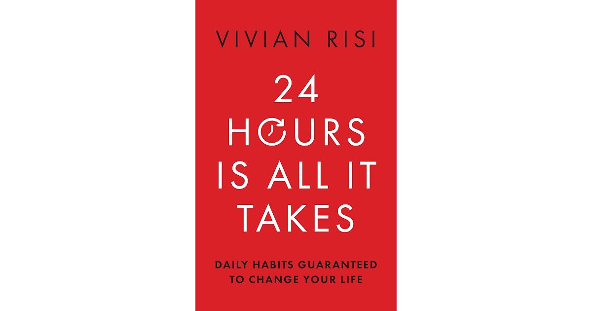 24 Hours Is All It Takes: Daily Habits Guaranteed to Change Your Life ...