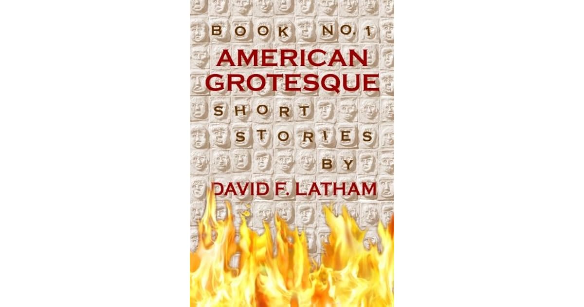 American Grotesque: Short Stories Book No. 1 by David F. Latham