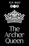 The Archer Princess Series by E.P. Bali